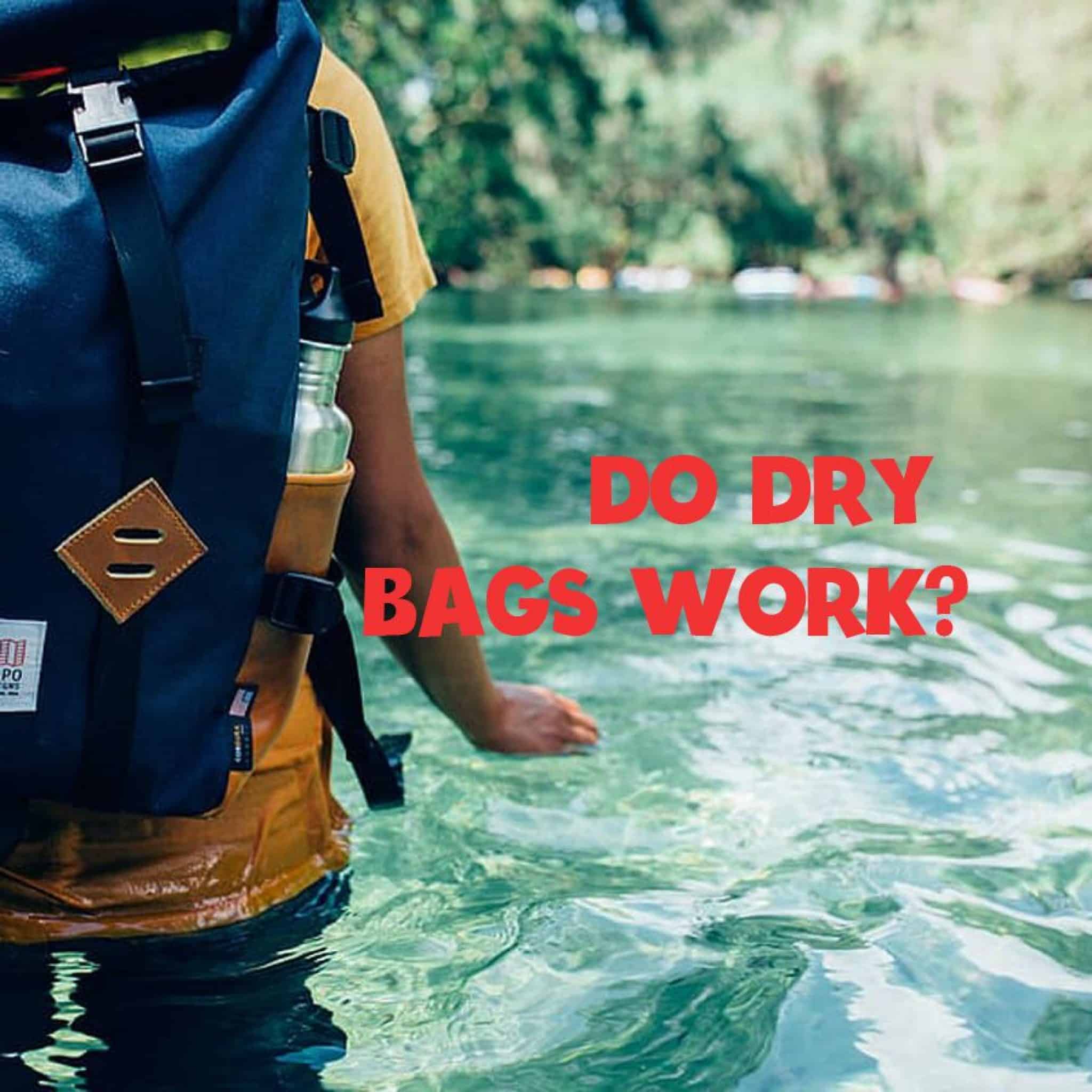 How Do Dry Bags Work And Are They Totally Waterproof How Do Dry Bags Work And Are They Totally Waterproof