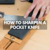 How To Sharpen A Pocket Knife In 6 Easy Steps