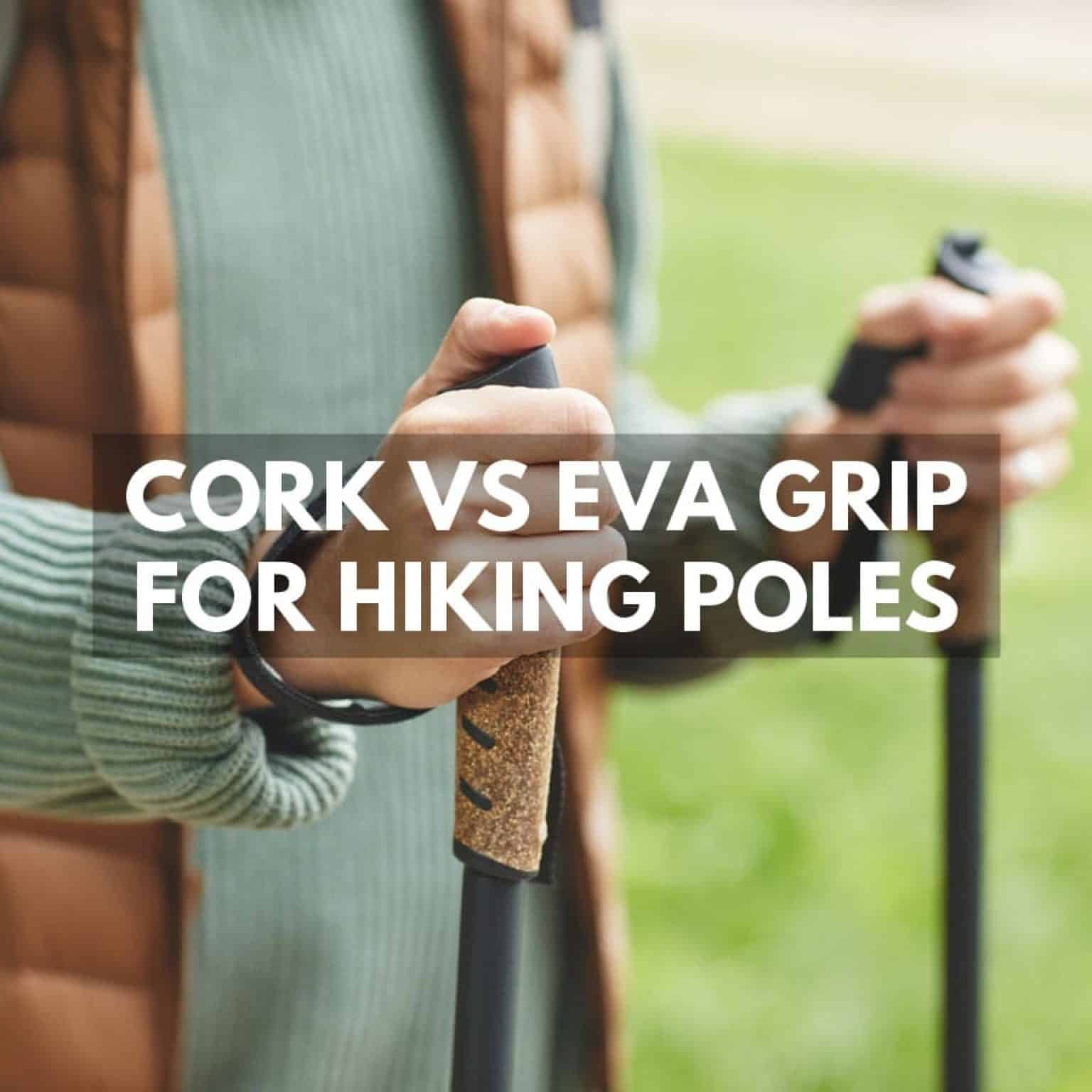 Cork Vs EVA Grip For Hiking Poles