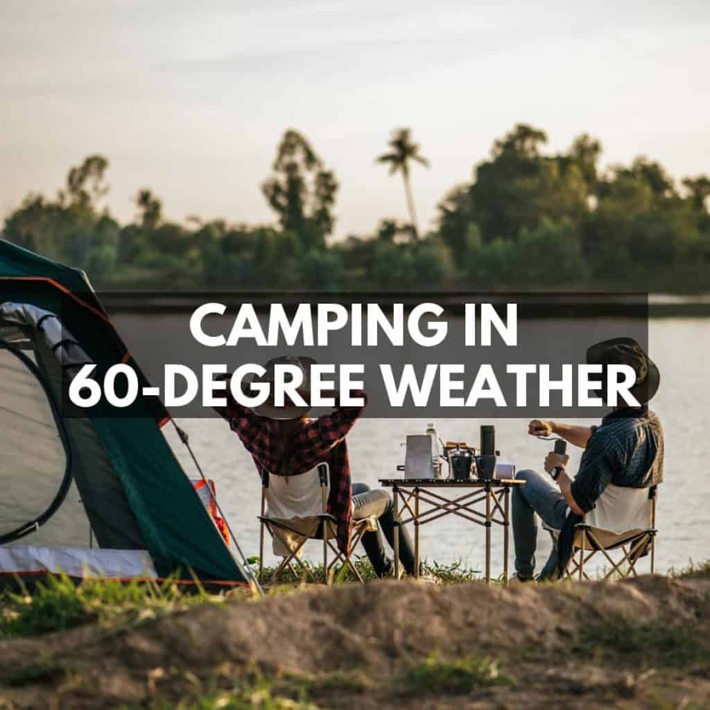 Tent Camping In 60-Degree Weather - 3 Things You Need